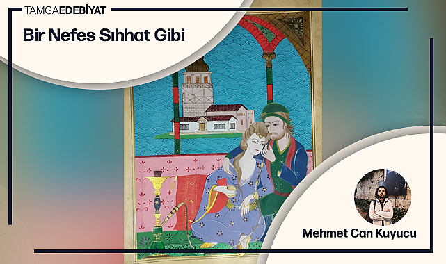 Bir Nefes Sıhhat Gibi - Edebiyat - TamgaTürk