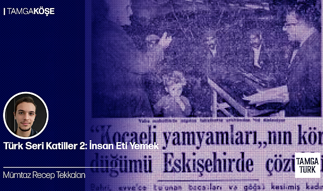 Türk Seri Katiller 2: İnsan Eti Yemek - Mümtaz Recep Tekkalan - TamgaTürk